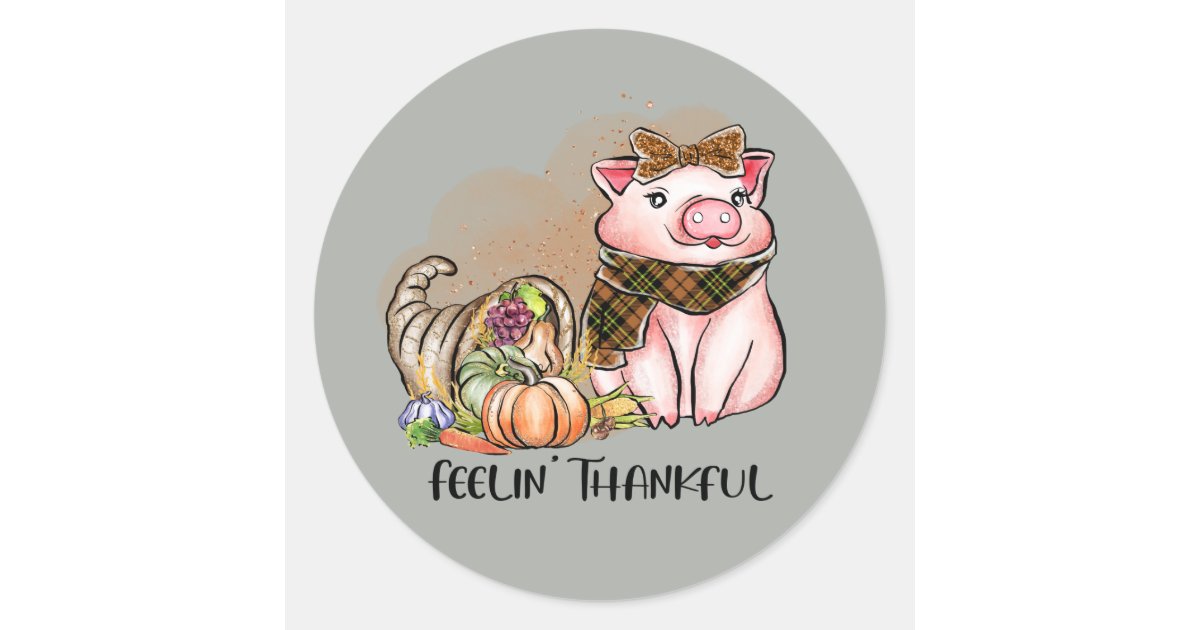 cute Thanksgiving thankful pig Classic Round Sticker | Zazzle