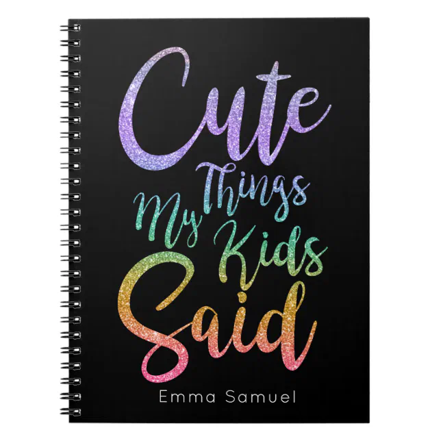 Cute Things My Kids Said Rainbow Glitter Notebook | Zazzle