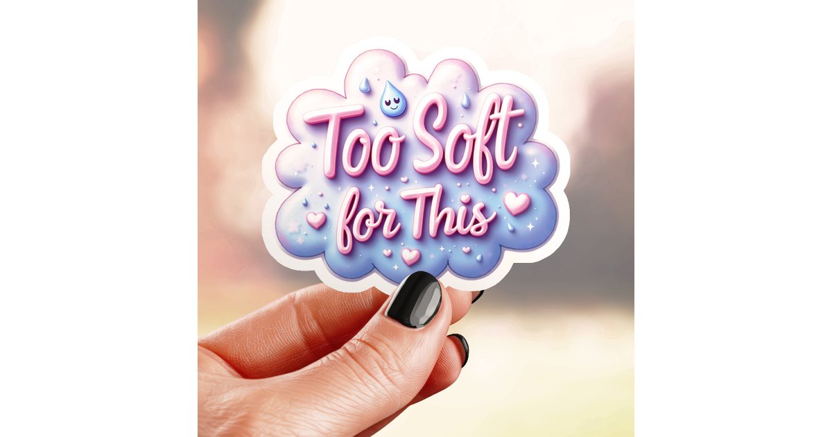 Cute Too Soft For This Sticker | Zazzle