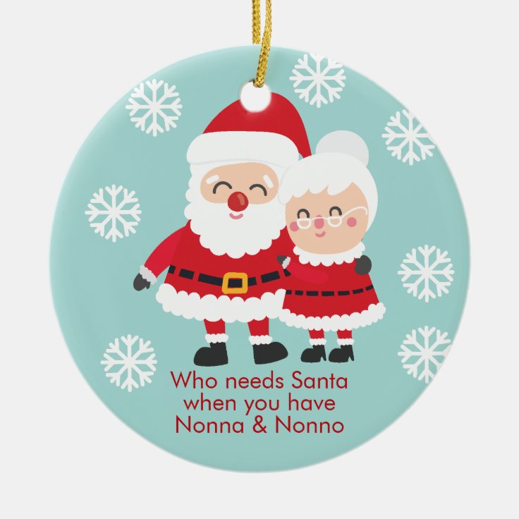 Cute Who Needs Santa. Nonna & Nonno Grandpa Ceramic Ornament | Zazzle