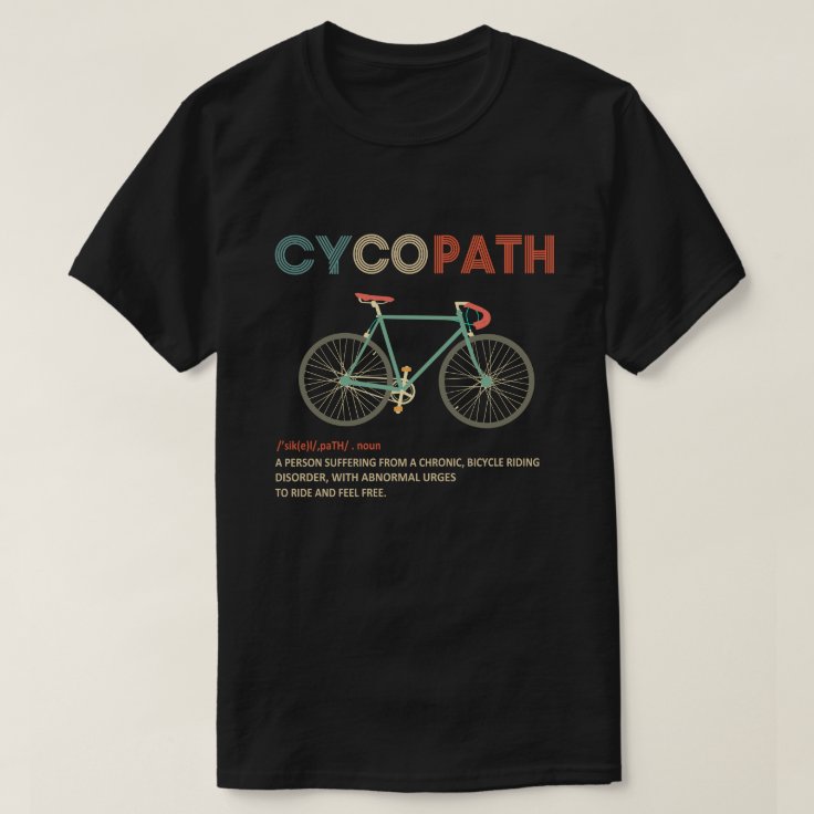 Cycopath Funny Cycling for Cyclists and Bikers T-Shirt | Zazzle