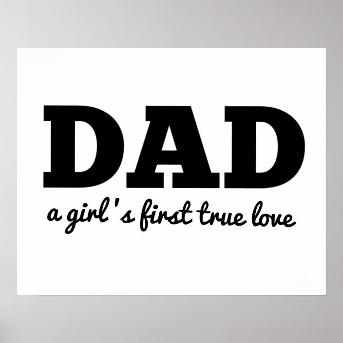 Dad a girl's first true love Father's Day Poster | Zazzle