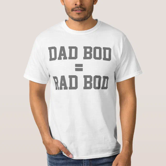 Dad Bod is a Rad Bod, Cool Funny Father's Day T-Shirt | Zazzle