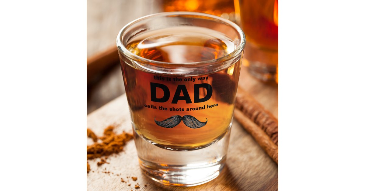 Dad Calls the Shots | Funny Shot Glass for Dad | Zazzle