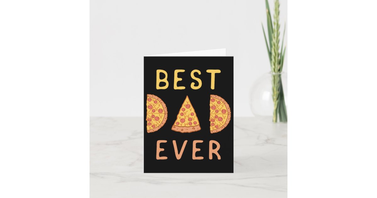 Dad Ever Pizza Lover Fathers Day Papa Parenting Card | Zazzle