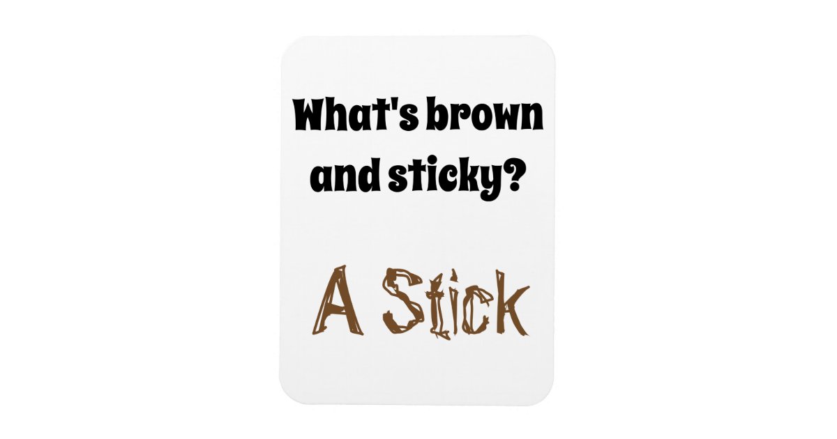 Dad Joke: What's brown and sticky? Magnet | Zazzle