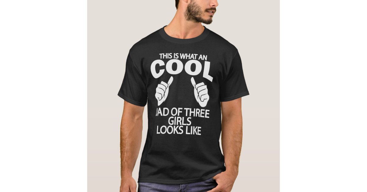 Dad Of Three Girls Father Of 3 Girls Daddy Of 3 Da T-Shirt | Zazzle