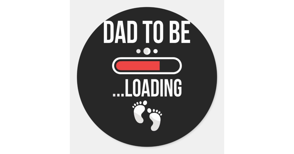 Dad To Be Loading First Time Dad Classic Round Sticker | Zazzle