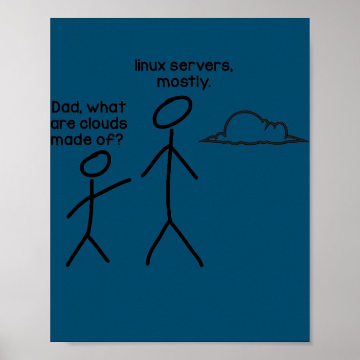 Dad What Are Clouds Made Of Linux Servers Mostly Poster Zazzle 