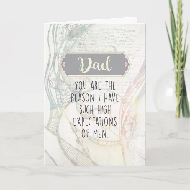 Dad, You're the Reason I have High Expectations Card | Zazzle
