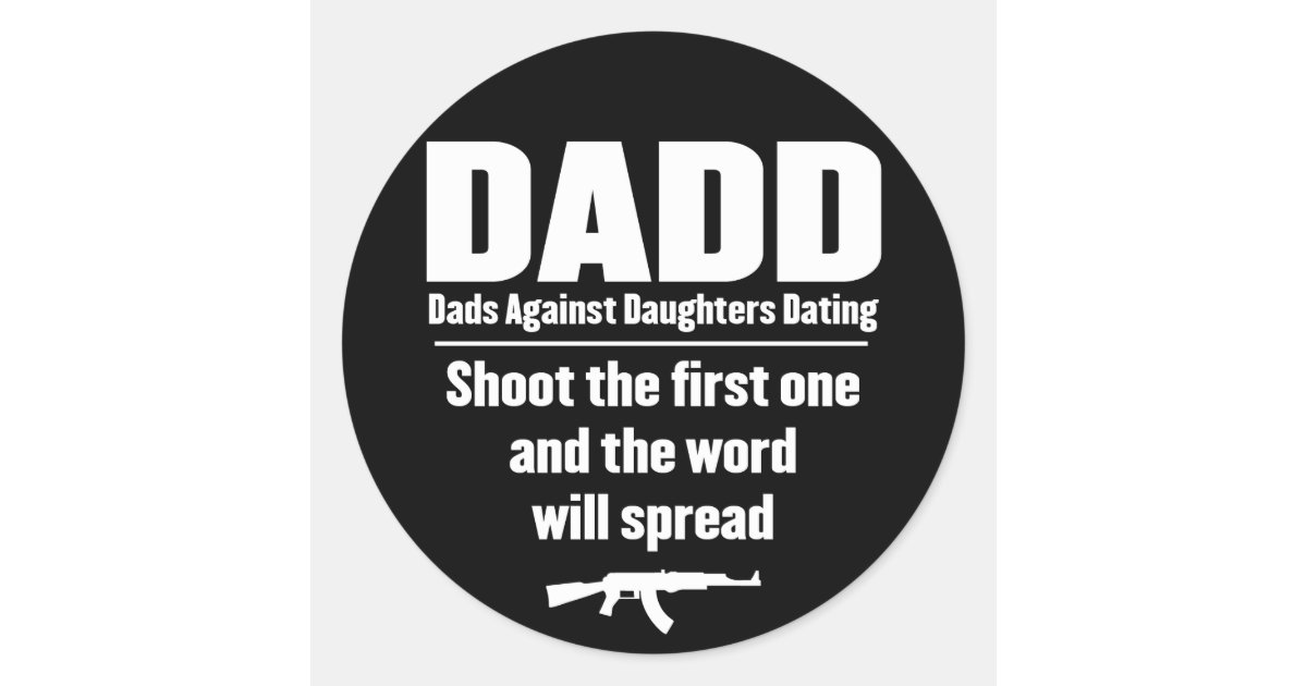 dadd - dads against daughters dating funny classic round sticker | Zazzle