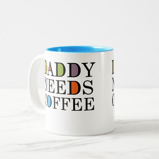 Daddy Needs Coffee Coffee Cup | Zazzle