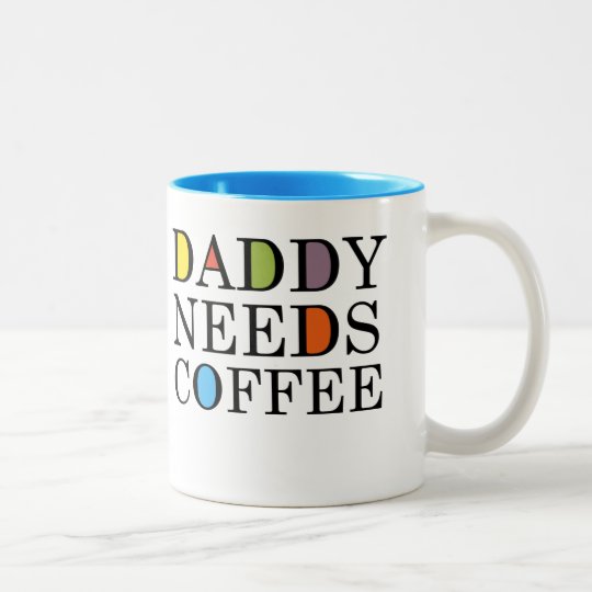 Daddy Needs Coffee Coffee Cup | Zazzle.com