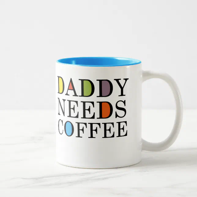 Daddy Needs Coffee Coffee Cup | Zazzle