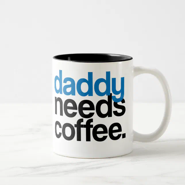 Daddy Needs Coffee Two-Tone Coffee Mug | Zazzle