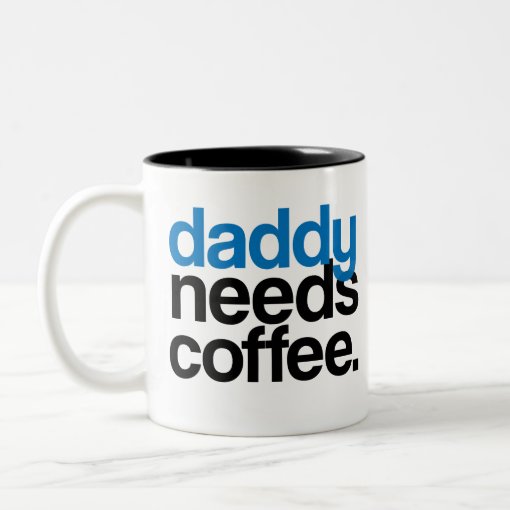Daddy Needs Coffee Two-Tone Coffee Mug | Zazzle
