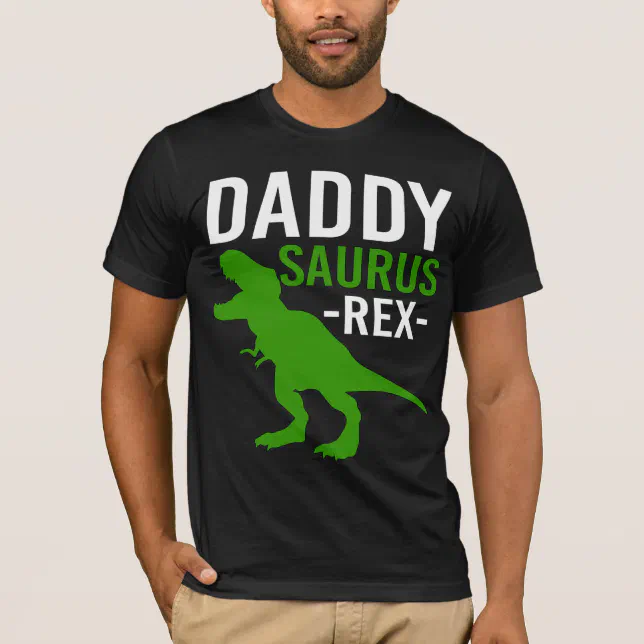 Daddy Saurus T-Rex T-Shirt | Zazzle