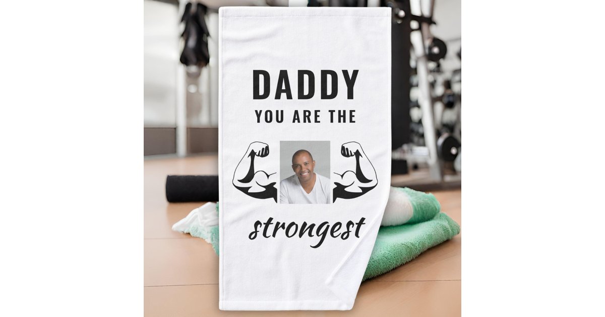 Daddy you are the Strongest Funny Father Photo Hand Towel | Zazzle