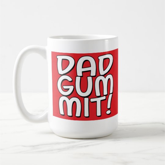 Dadgummit! Coffee Mug | Zazzle.com