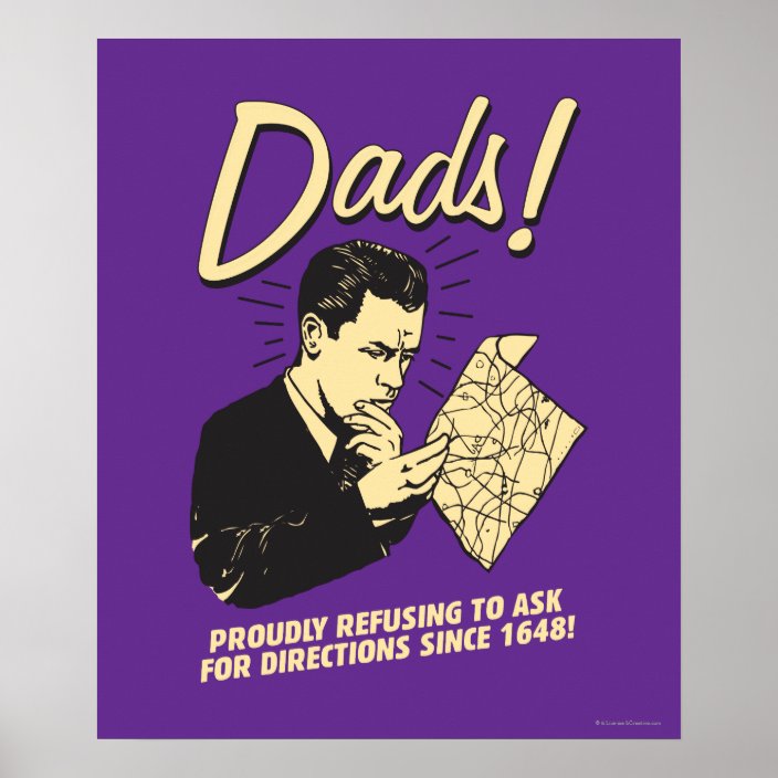 Dads: Refusing To Ask Directions Poster | Zazzle.com