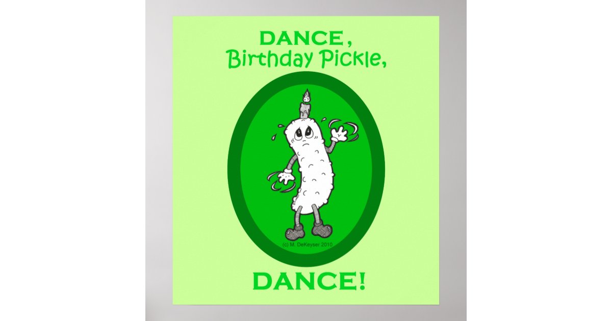 Dance, Birthday Pickle, Dance! Poster | Zazzle