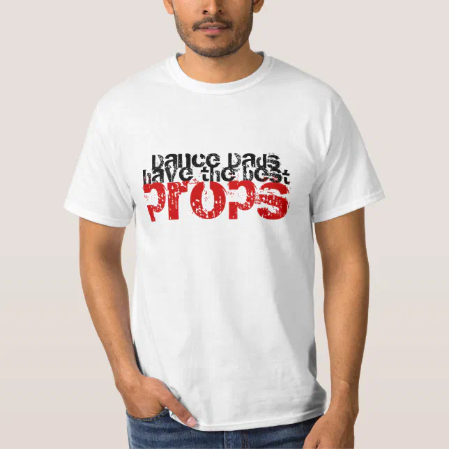 Dance Dads have the best props T-Shirt | Zazzle