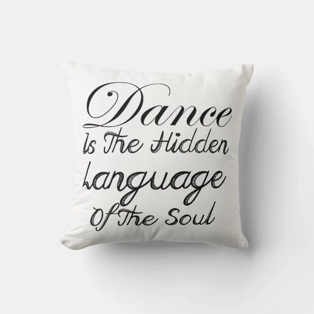 Dance Is The Hidden Language Of The Soul Throw Pillow | Zazzle
