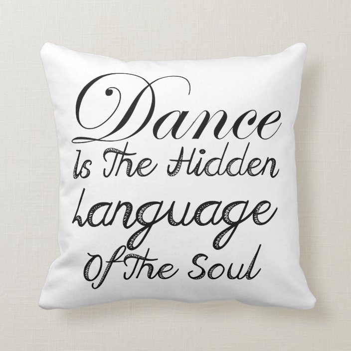 Dance Is The Hidden Language Of The Soul Throw Pillow | Zazzle.com