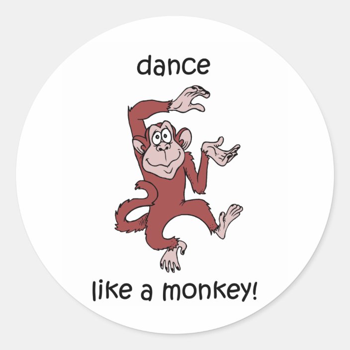 Dance like a monkey! classic round sticker | Zazzle.com