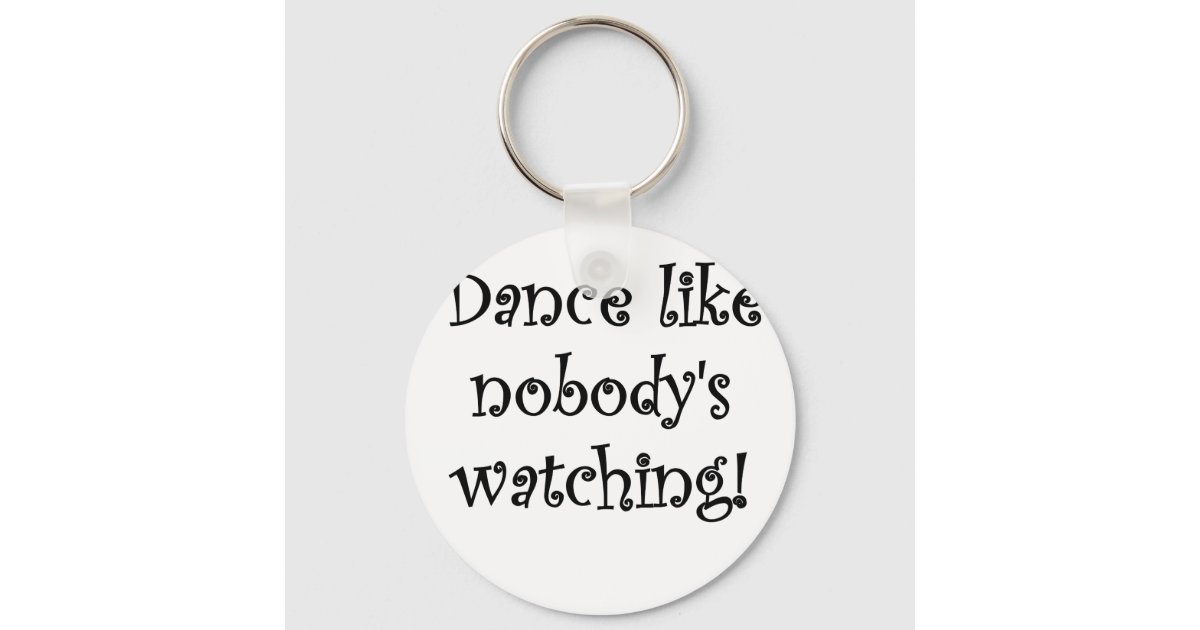 Dance like Nobodys Watching Keychain | Zazzle