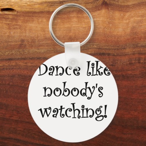 Dance like Nobodys Watching Keychain | Zazzle