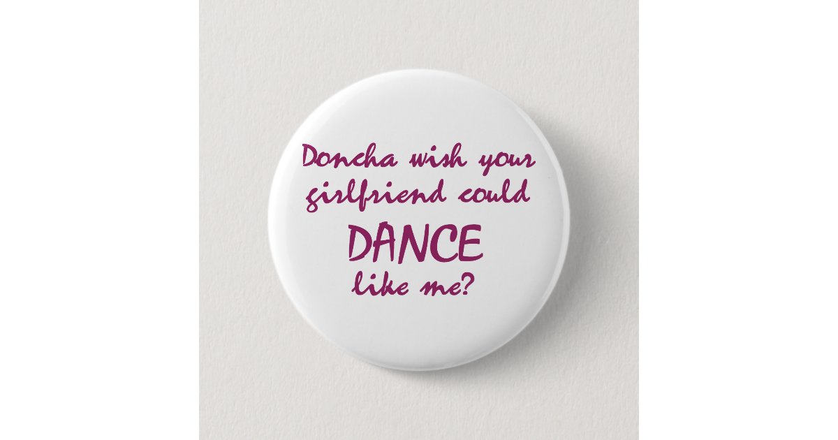 DanceChick Doncha Pinback Button | Zazzle