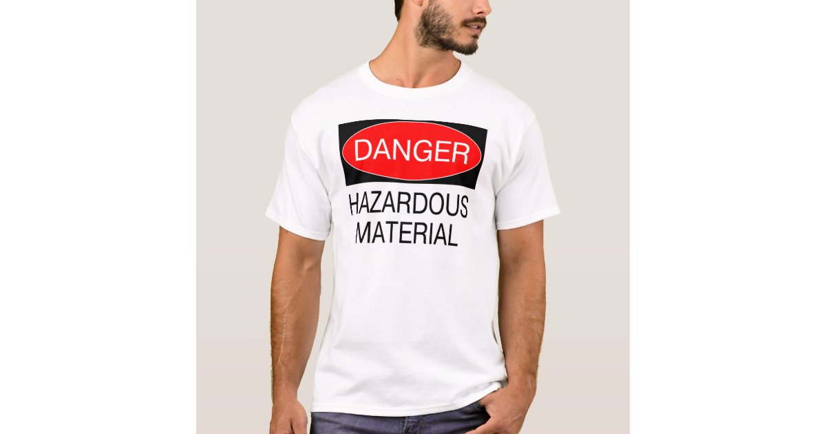 Danger - Hazardous Material Funny Safety T-Shirts | Zazzle
