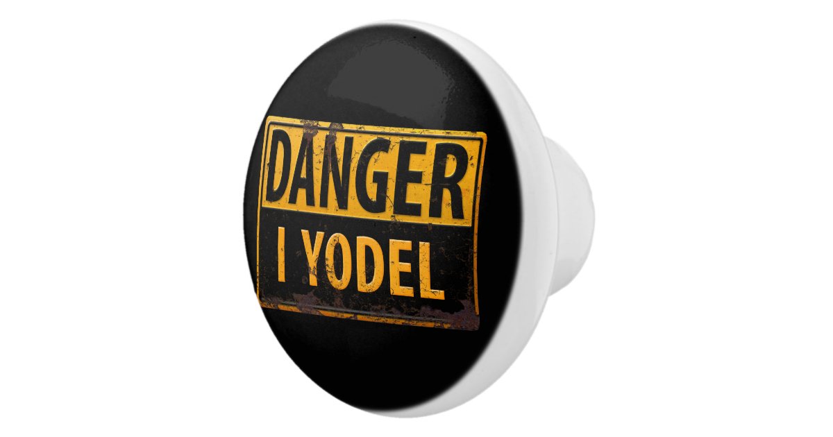 DANGER, I YODEL - Rusty Metal Caution Warning Sign Ceramic Knob | Zazzle