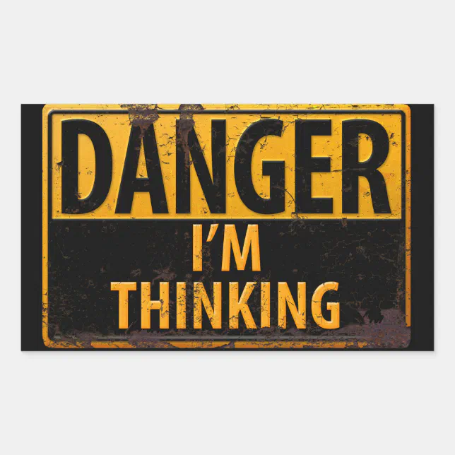 DANGER I'm Thinking Metal Warning Sign with Rust Rectangular Sticker ...