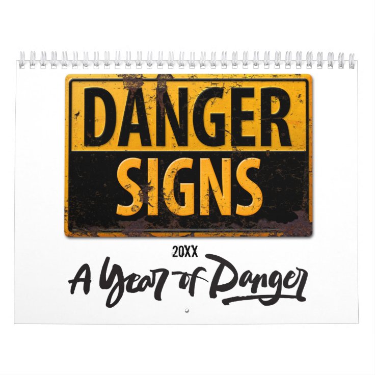 DANGER SIGNS Funny Warning Caution Metal Rust Sign Calendar | Zazzle