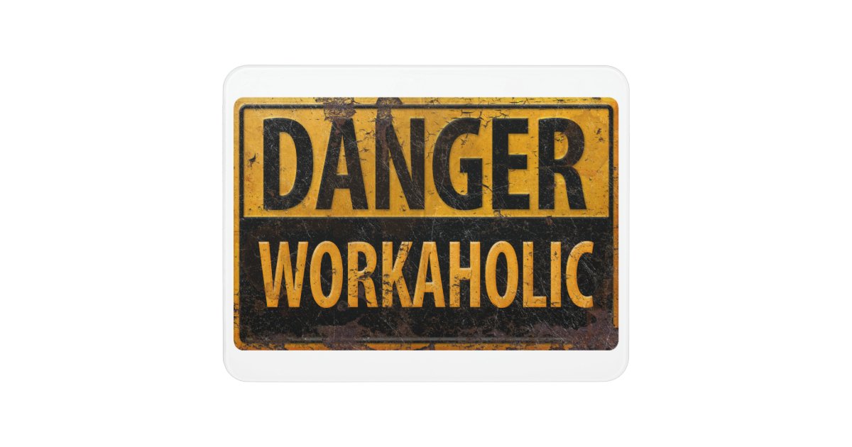 DANGER WORKAHOLIC rusty metal danger warning sign | Zazzle
