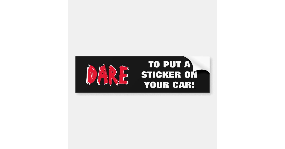 Dare parody bumper sticker | Zazzle