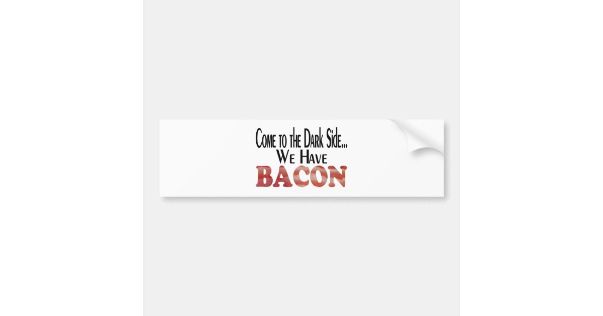 Dark Side... Bacon Bumper Sticker | Zazzle