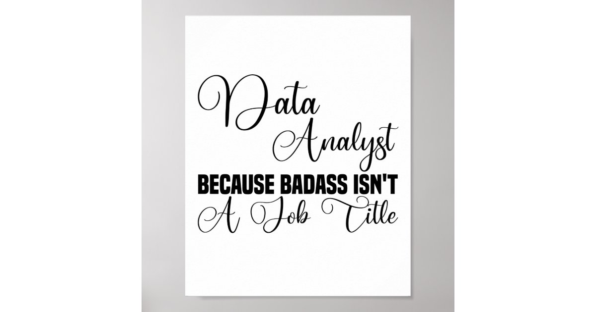 Data Analyst Because Badass Isn't A Job Title Poster | Zazzle