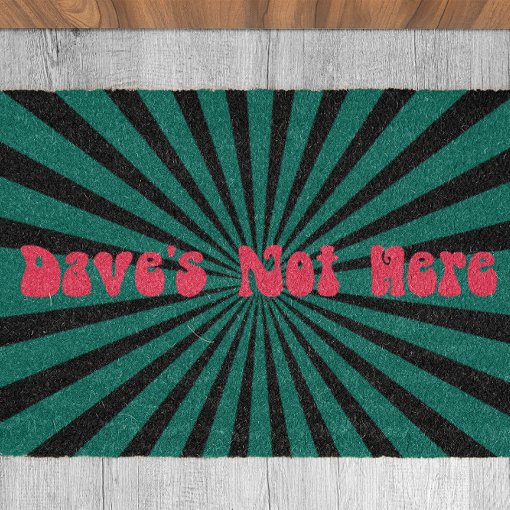 Dave's Not Here Doormat | Zazzle