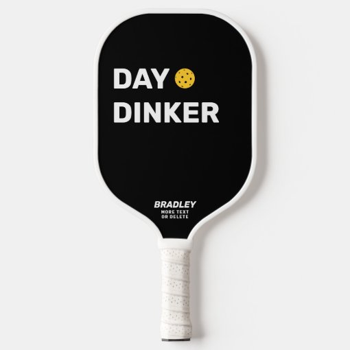 Day Dinker Custom Text Name Funny Pickleball Paddle | Zazzle