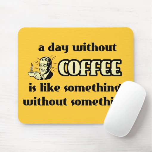 Day Without Coffee Funny Mousepad Humor | Zazzle