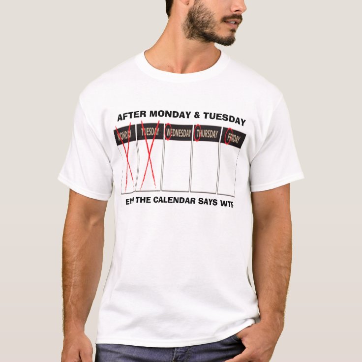 Days Of the Week WTF T-shirt | Zazzle