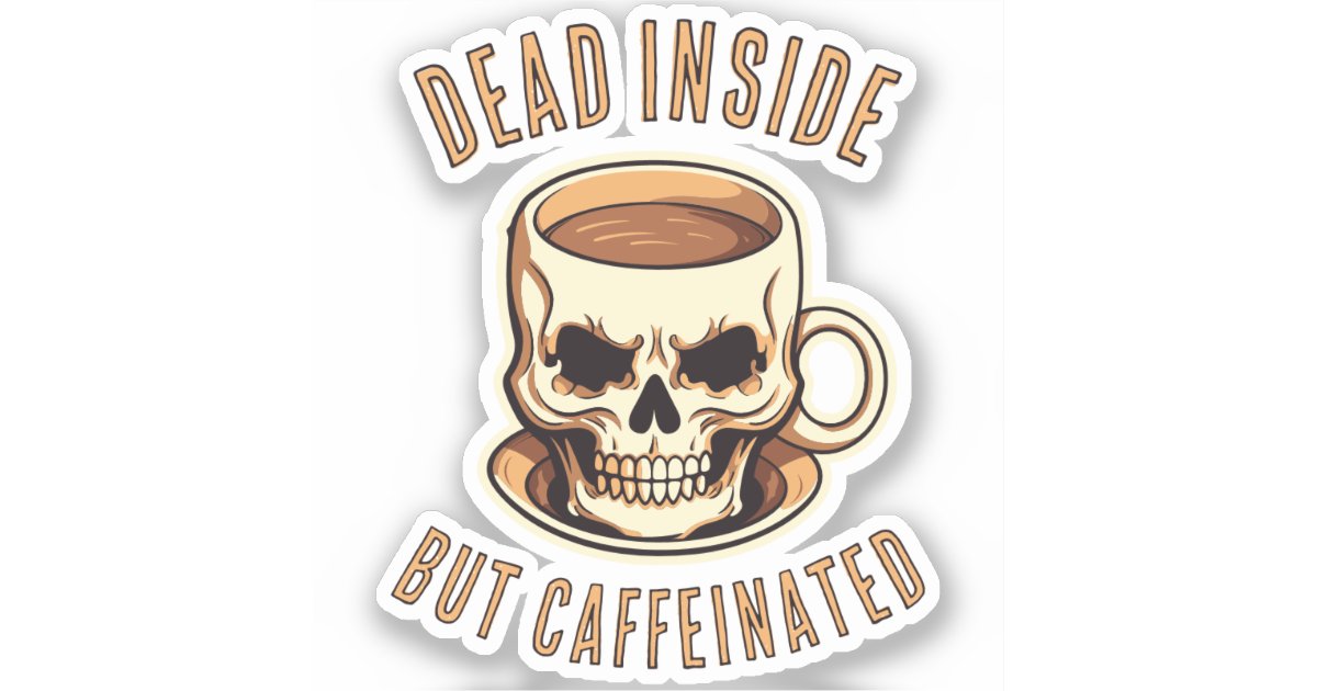 Dead Inside But Caffeinated Skull Coffee Mug Sticker | Zazzle