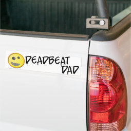 Deadbeat Dad Bumper Sticker | Zazzle