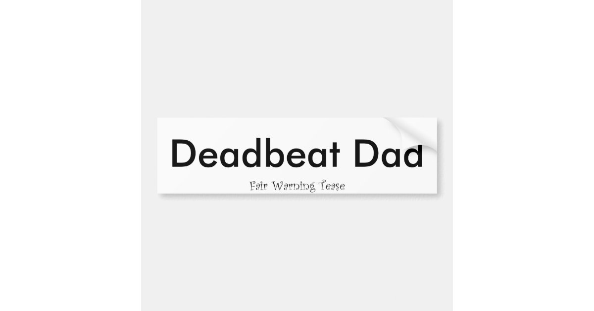 Deadbeat Dad Bumper Sticker | Zazzle