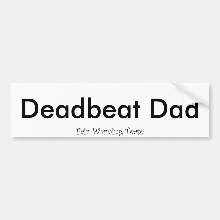 Deadbeat Dad Bumper Sticker | Zazzle