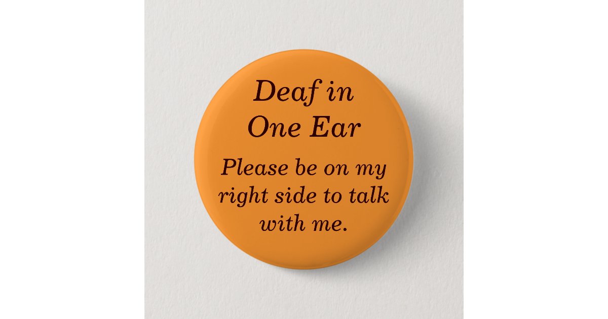 Deaf in your Left Ear Button | Zazzle