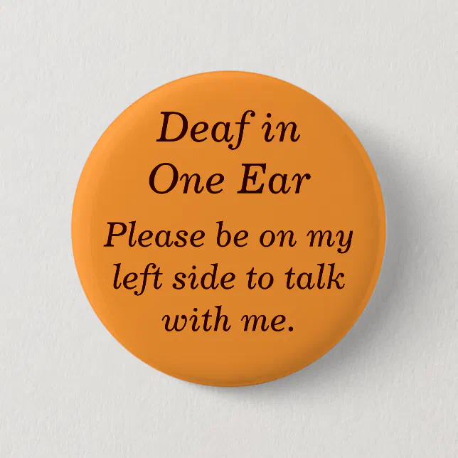 Deaf in your Right Ear Button | Zazzle